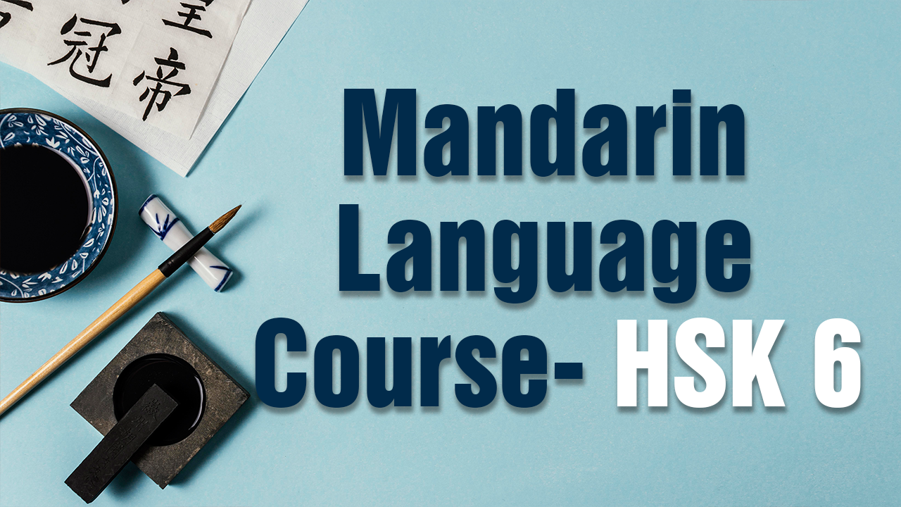 Mandarin Language Course- HSK6 Level